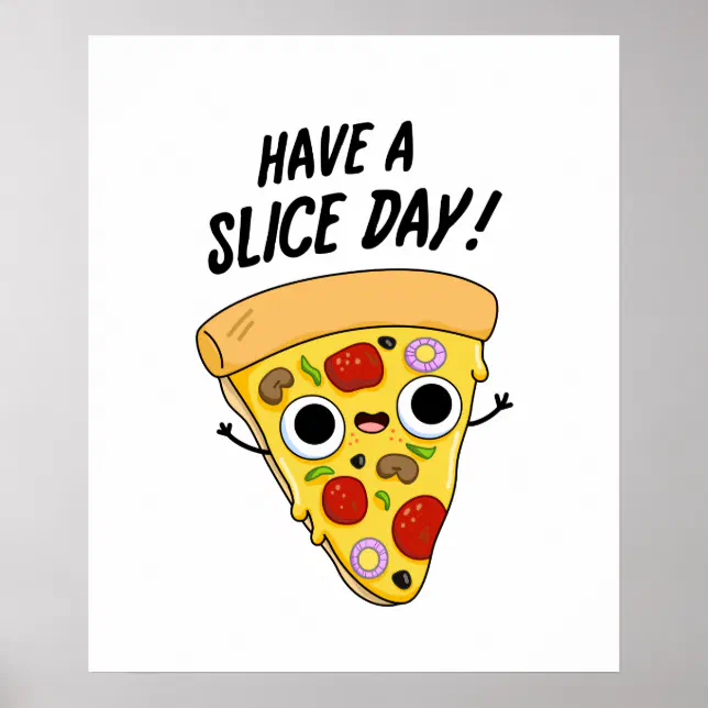 Have A Slice Day Funny Pizza Pun Poster | Zazzle