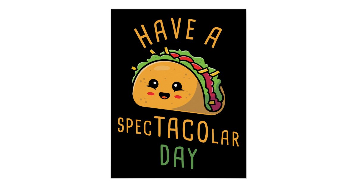 Have a Spec-TACO-lar Day – Cute Mexican Food Poster | Zazzle
