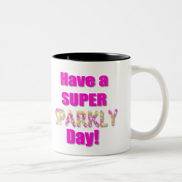Have a Super Sparkly Day! Two-Tone Coffee Mug | Zazzle