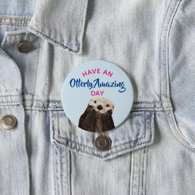 Have an Otterly Amazing Day Cute Otter Photo Pinback Button | Zazzle