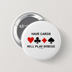 Have Cards Will Play Bridge (Four Card Suits) Pinback Button | Zazzle
