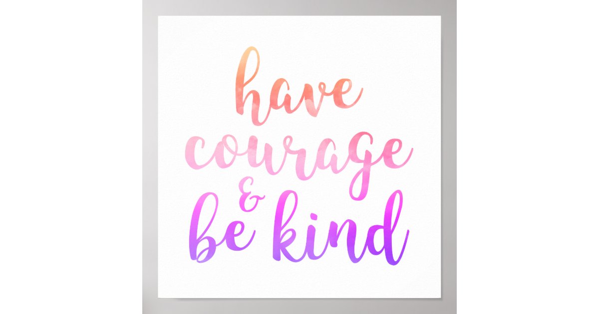 Have Courage and Be Kind Quote Typography Poster | Zazzle