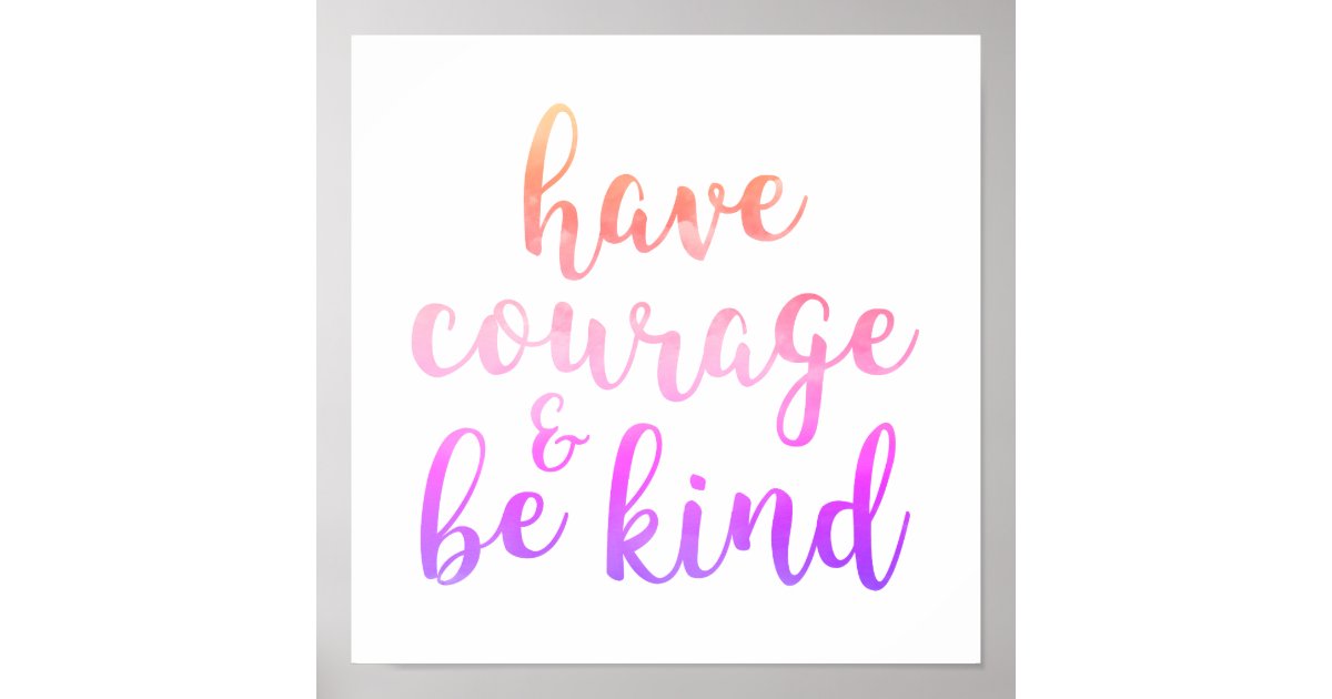 Have Courage and Be Kind Quote Typography Poster | Zazzle