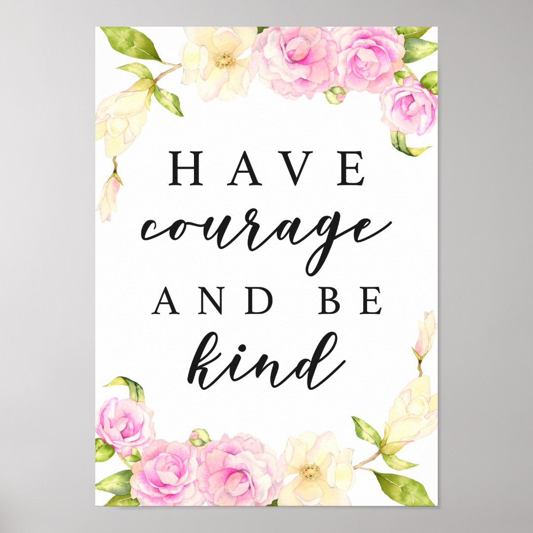 Have Courage Be Kind Floral Poster | Zazzle