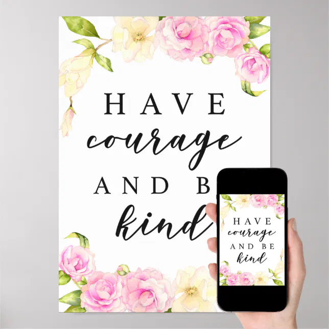 Have Courage Be Kind Floral Poster | Zazzle
