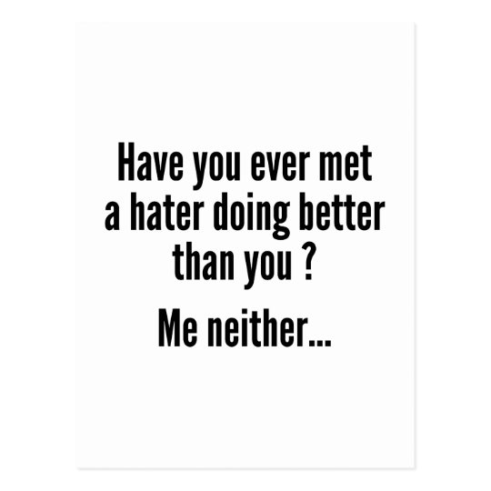Have You Ever Met A Hater Doing Better Than You ? Postcard | Zazzle.com