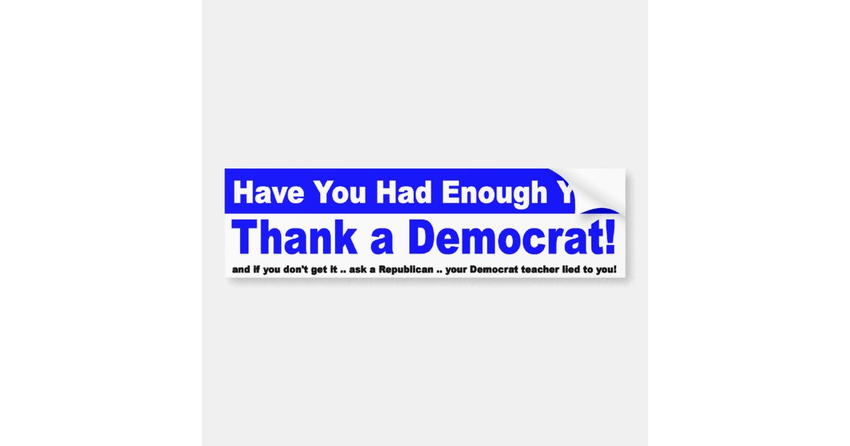 Have You Had Enough Yet? Bumper Sticker | Zazzle
