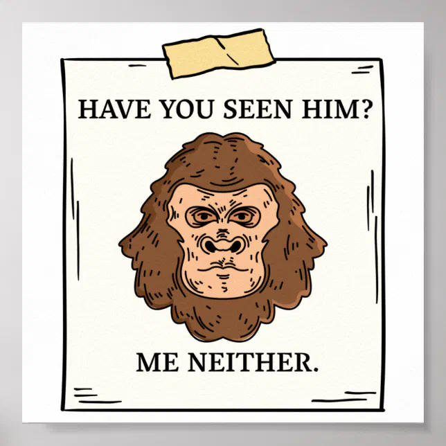Have You Seen Bigfoot Me Neither Cryptozoology Poster | Zazzle