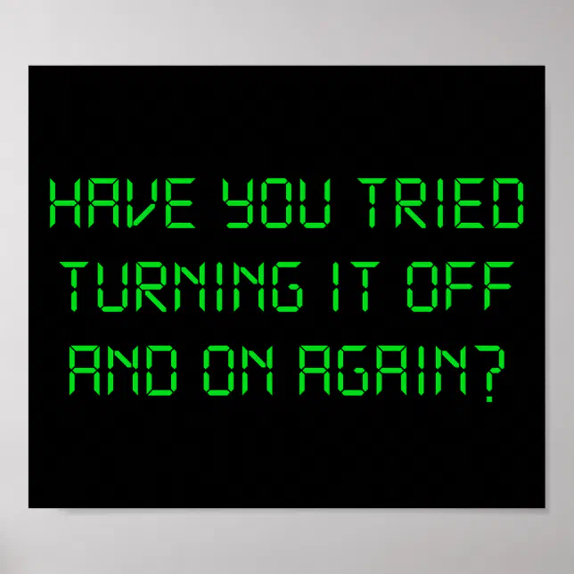 Have You Tried Turning It Off And On Again? Poster | Zazzle