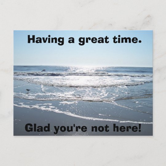 Having a great time., Glad you're not here! Postcard | Zazzle.com