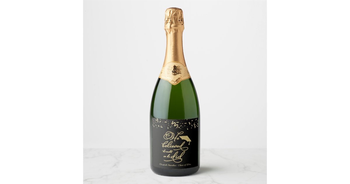He Believed he Could So he Did Grad Party Sparkling Wine Label | Zazzle