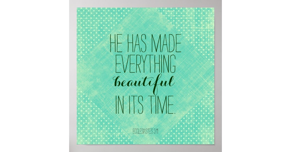 He has made everything beautiful bible verse poster | Zazzle