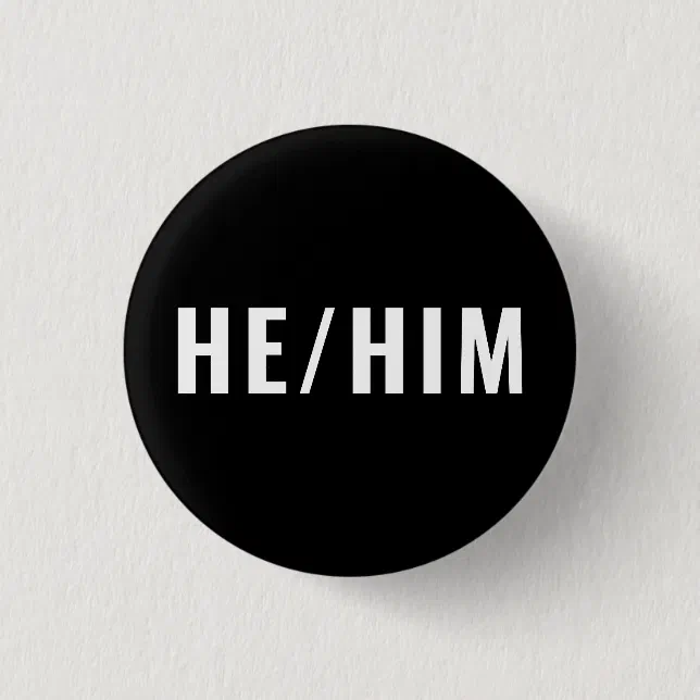 He Him Gender Pronouns white and black simple Button | Zazzle