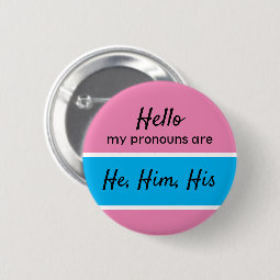 He, Him, His Pronouns - Gender Pronouns (Male) Button | Zazzle