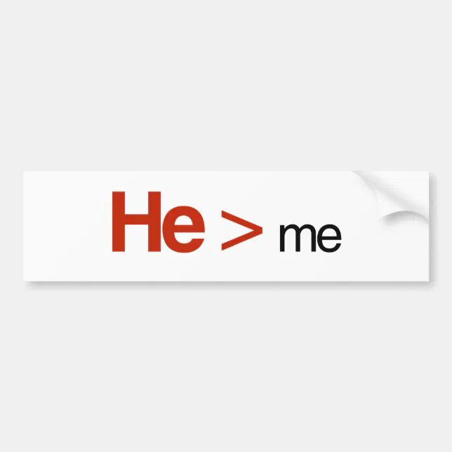 He is greater than me bumper sticker | Zazzle