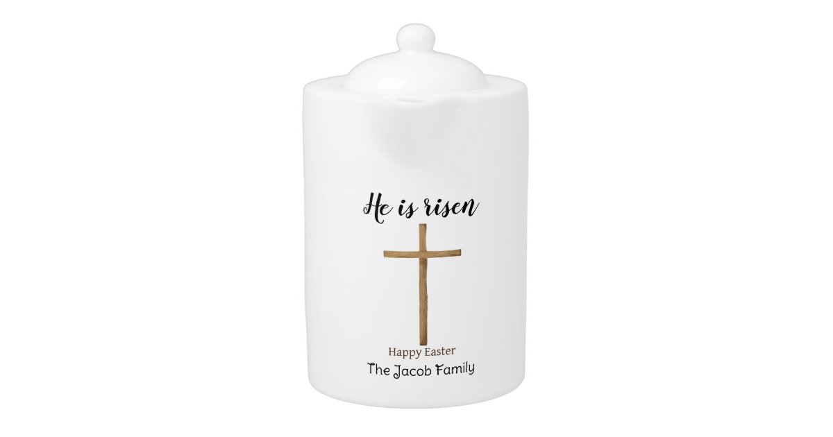 He is risen, Happy Easter to family, Religious Teapot | Zazzle