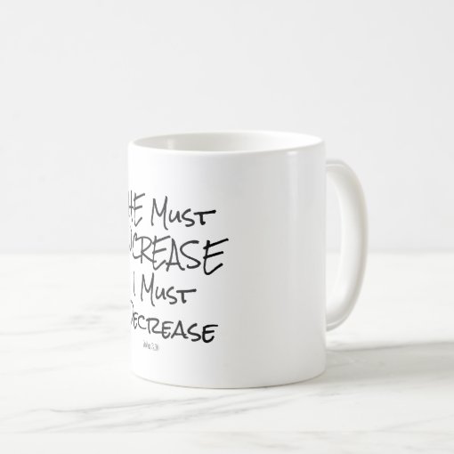 He Must Increase, I must Decrease Bible Verse Coffee Mug | Zazzle