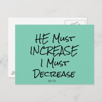 He Must Increase, I must Decrease Bible Verse Postcard | Zazzle