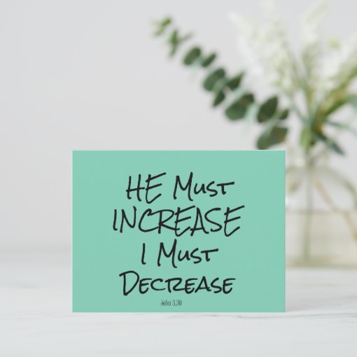 He Must Increase, I must Decrease Bible Verse Postcard | Zazzle