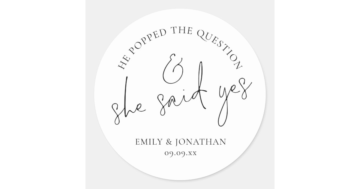 He Popped The Question and She Said Yes Classic Round Sticker | Zazzle
