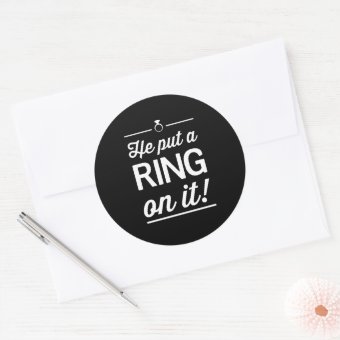 He Put a Ring on It! Classic Round Sticker | Zazzle