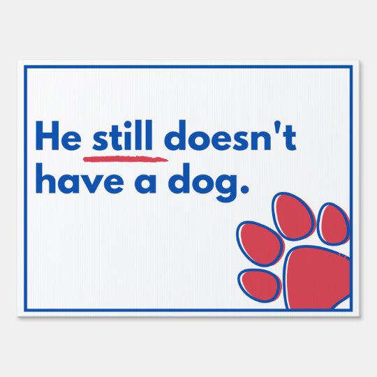 He Still Doesn't Have a Dog Yard Sign | Zazzle.com