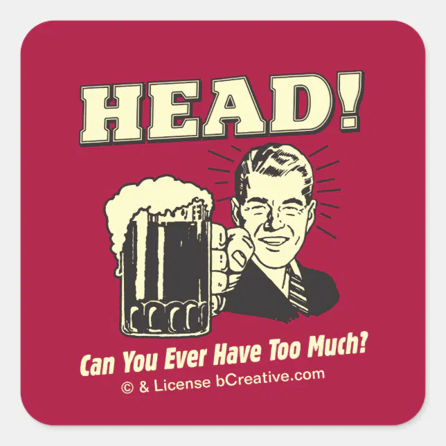 Head: Can You Ever Have Too Much Square Sticker | Zazzle