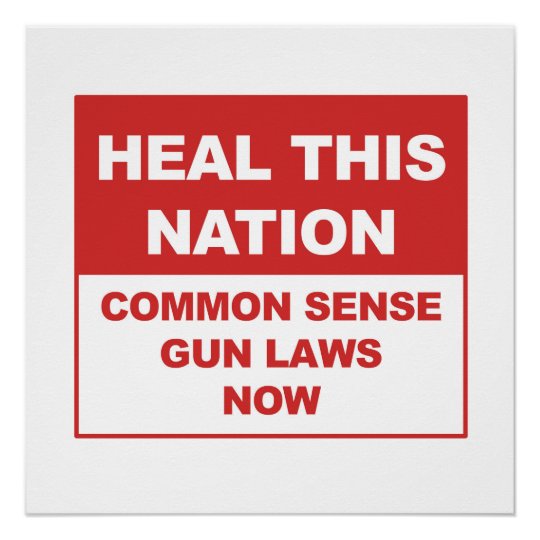 Heal This Nation - Common Sense Gun Laws Now! Poster | Zazzle.com