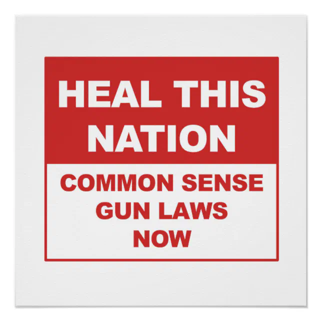 Heal This Nation - Common Sense Gun Laws Now! Poster | Zazzle