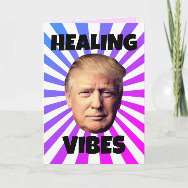 HEALING VIBES DONALD TRUMP GET WELL CARD | Zazzle