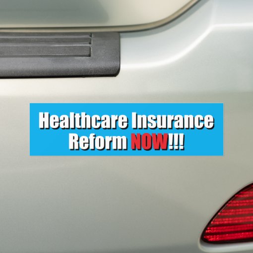 Healthcare Insurance Reform NOW!!! Bumper Sticker | Zazzle