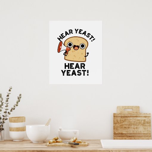 Hear Yeast Hear Yeast Funny Bread Pun Poster | Zazzle