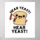 Hear Yeast Hear Yeast Funny Bread Pun Poster | Zazzle