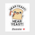 Hear Yeast Hear Yeast Funny Bread Pun Sticker | Zazzle