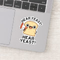 Hear Yeast Hear Yeast Funny Bread Pun Sticker | Zazzle