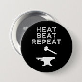 Heat Beat Repeat Funny Blacksmithing Button | Zazzle