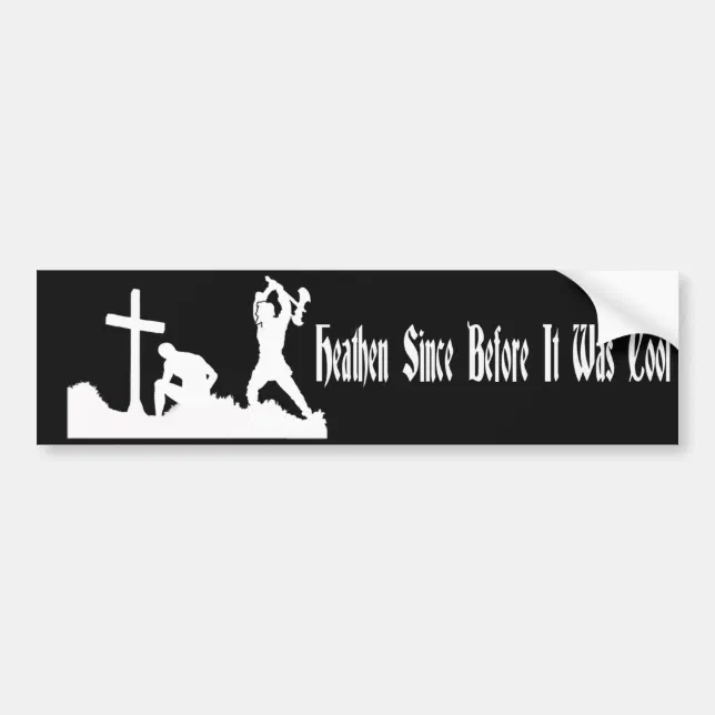 Heathen Since Before It Was Cool Bumper Sticker | Zazzle
