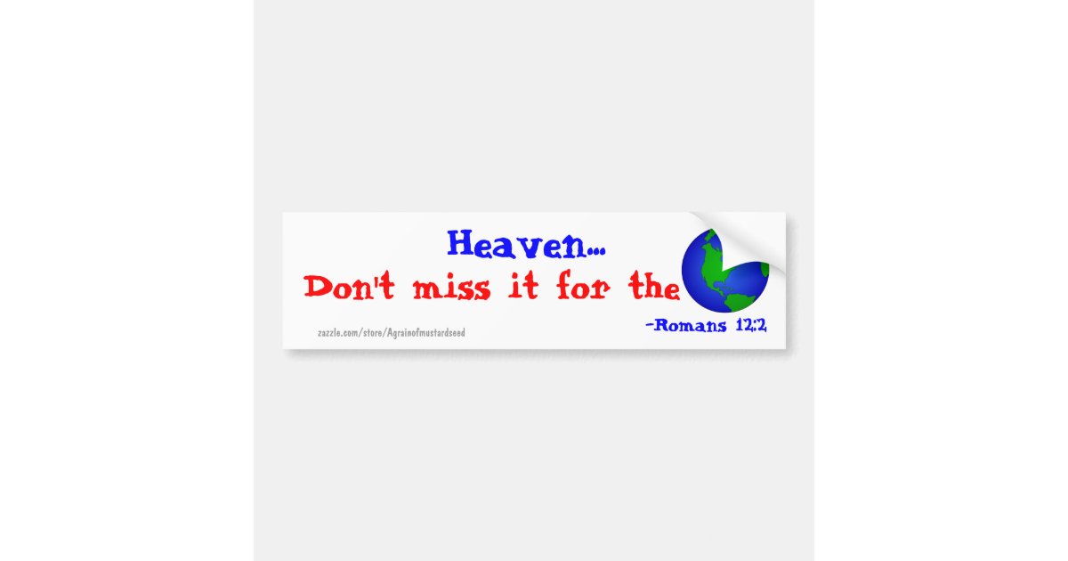 Heaven, don't miss it for the world! bumper sticke bumper sticker | Zazzle