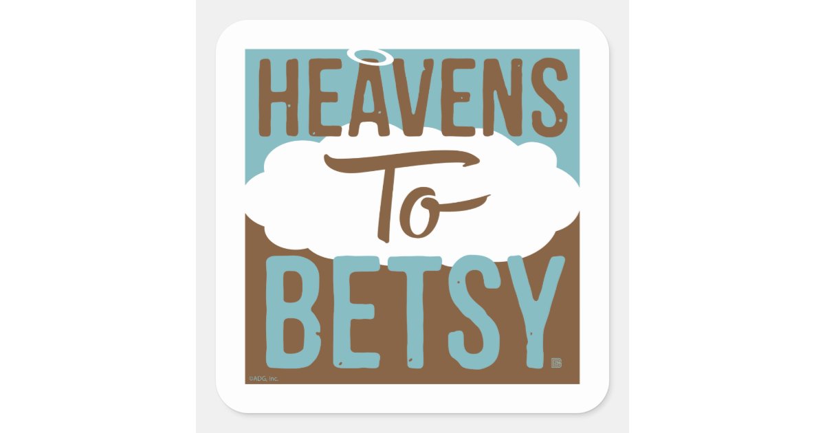 Heavens To Betsy Square Sticker | Zazzle
