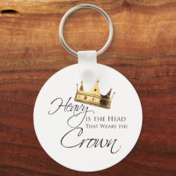 Heavy is the Head that Wears the Crown Keychain | Zazzle