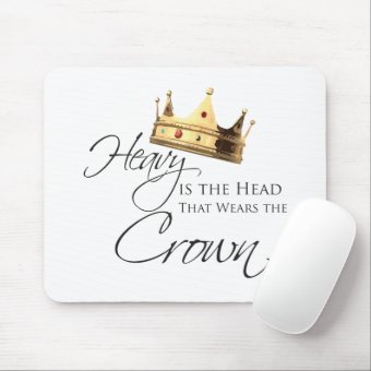 Heavy is the Head that Wears the Crown Mouse Pad | Zazzle