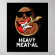 Heavy Meat-al Funny Meat Steak Pun Dark BG Poster | Zazzle