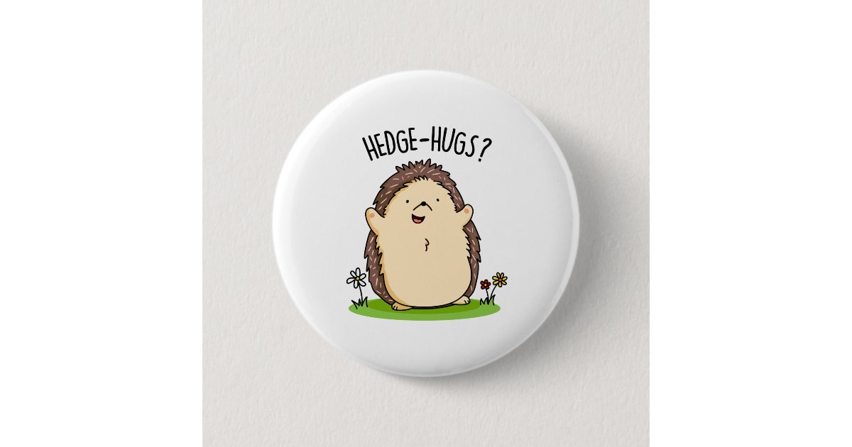 Hedge Hugs Funny Hedgehog Pun Button | Zazzle