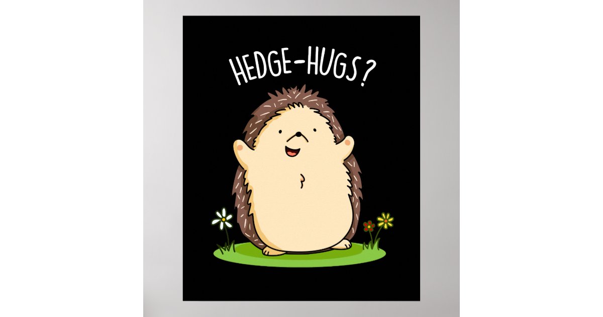 Hedge Hugs Funny Hedgehog Pun Dark BG Poster | Zazzle