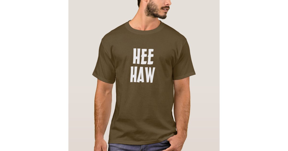 HEE, HAW T-Shirt | Zazzle