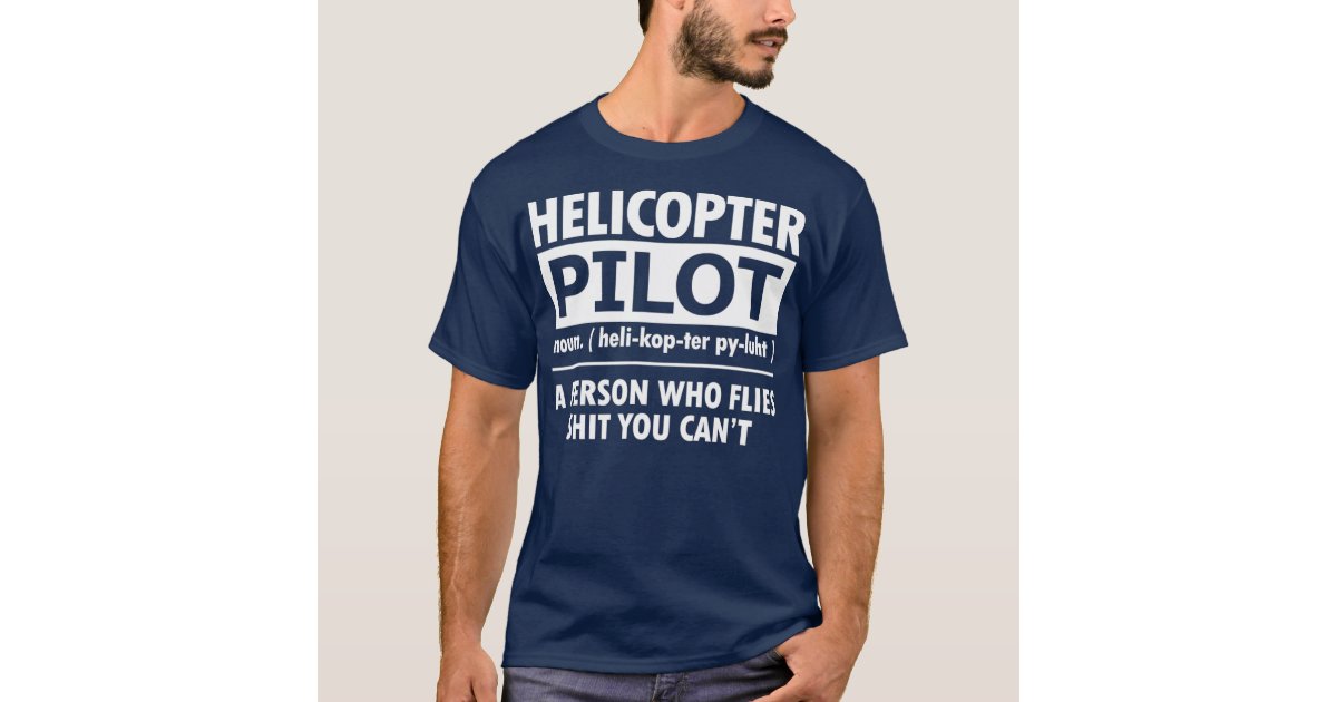 Helicopter Pilot Definition Helicopter Pilot T-Shirt | Zazzle
