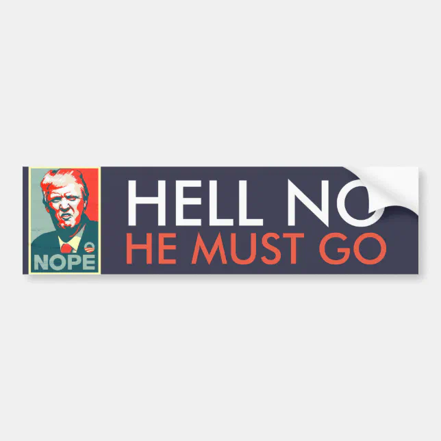 "Hell No" He Must Go Impeach Anti Donald Trump Bumper Sticker | Zazzle