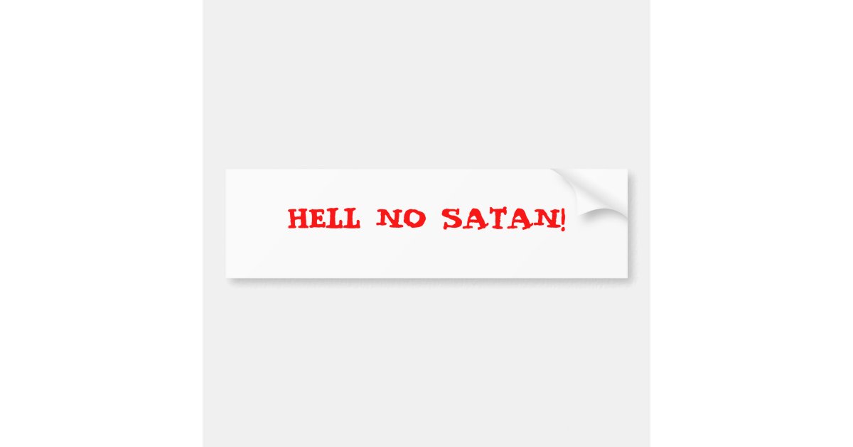 HELL NO SATAN! BUMPER STICKER | Zazzle