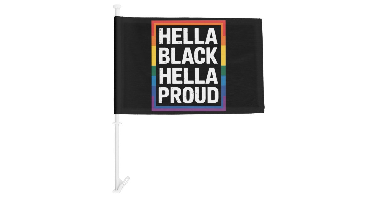 Hella Black Hella Proud African American Gay Pride Car Flag | Zazzle