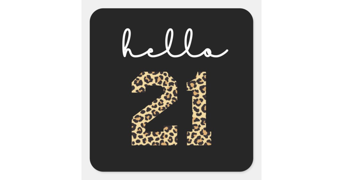 Hello 21 | Cute 21st birthday cheetah print Square Sticker | Zazzle
